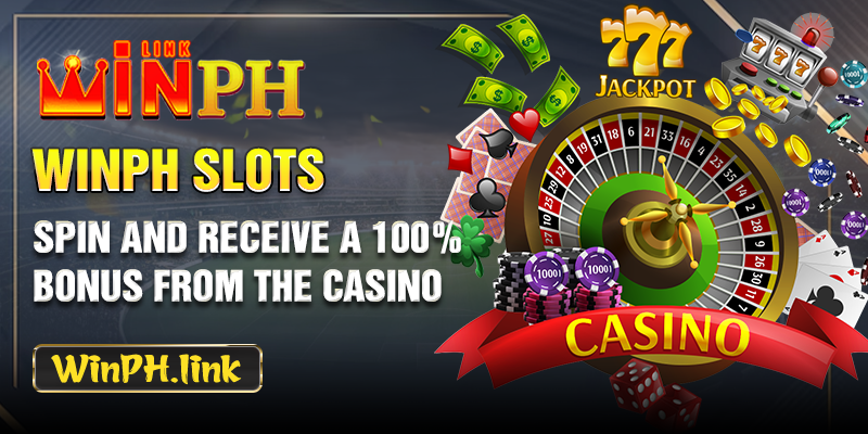 WINPH Slots: Spin And Receive A 100% Bonus From The Casino